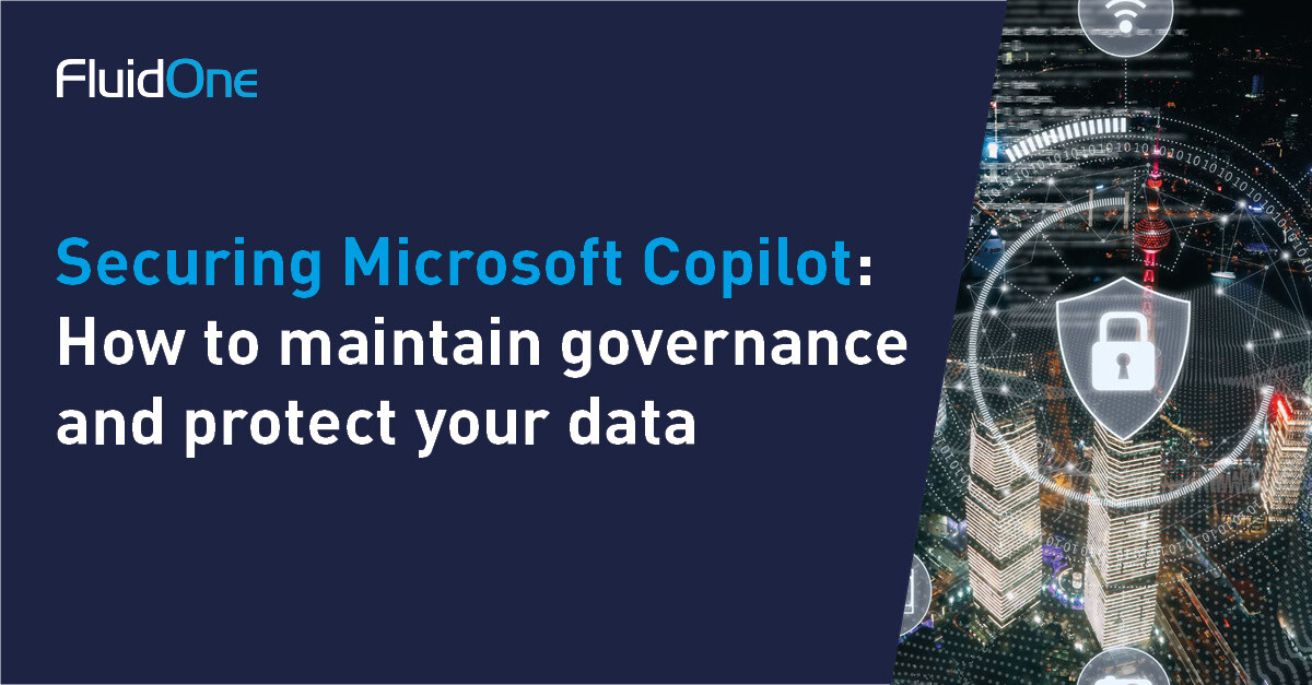 Securing Microsoft Copilot: How to maintain governance and protect your data